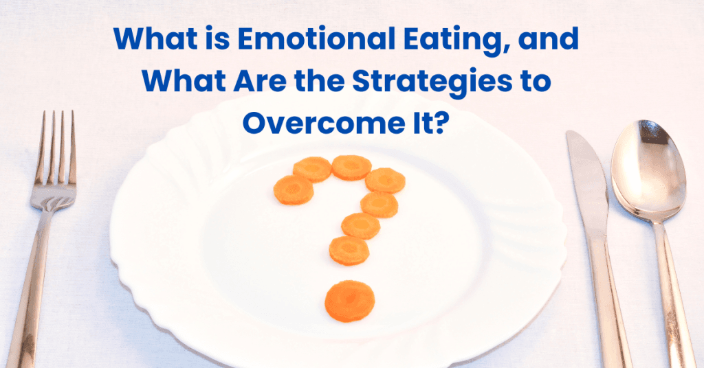 What is Emotional Eating, and What Are the Strategies to Overcome It ...